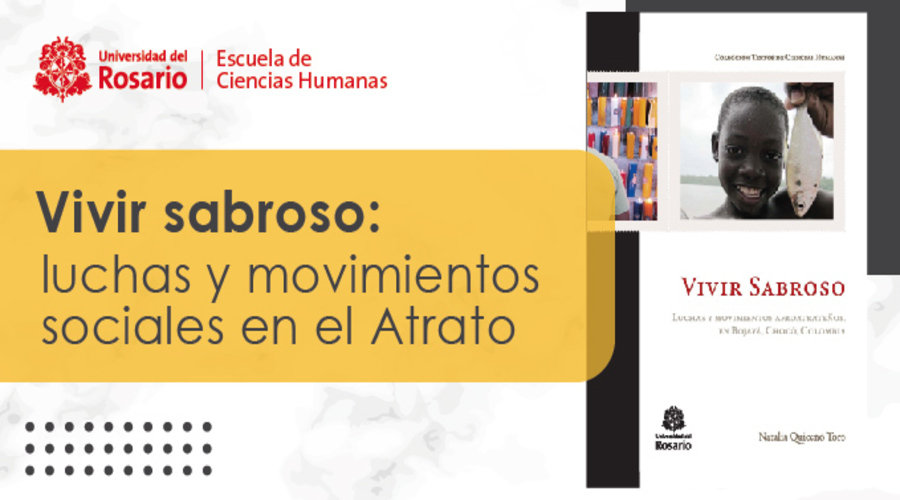 Vivir sabroso: luchas y movimientos sociales en el Atrato | Universidad del Rosario