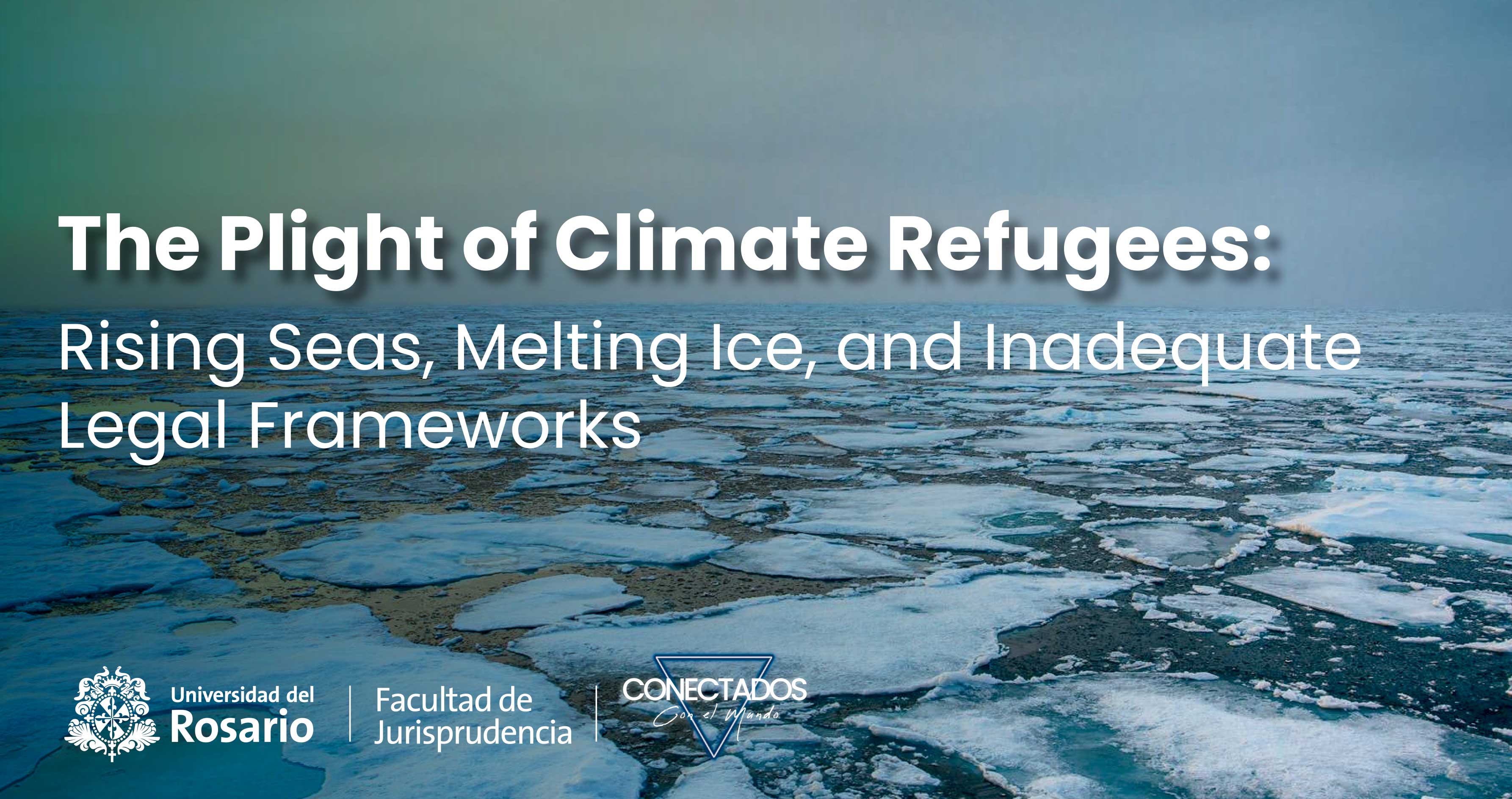 The Plight of Climate Refugees: Rising Seas, Melting Ice, and Inadequate Legal Frameworks ...