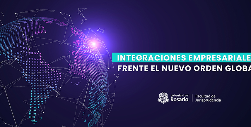 Integraciones empresariales frente el nuevo orden global | Universidad del Rosario